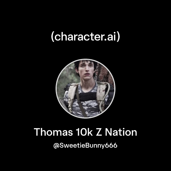 Chat with Thomas 10k Z Nation | character.ai | AI Chat, Reimagined–Your ...