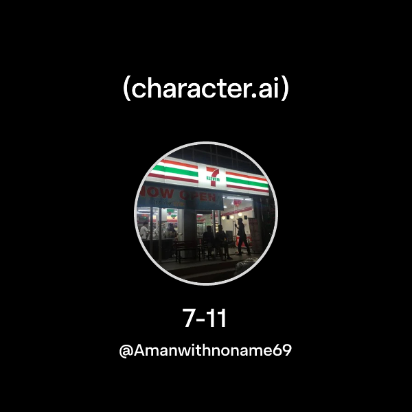 Chat with 7-11 | character.ai | Personalized AI for every moment of ...