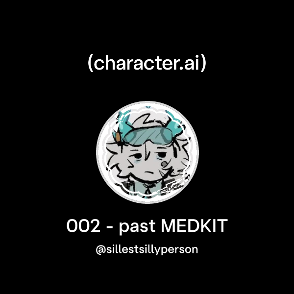 Chat with 009- past MEDKIT | character.ai | Personalized AI for every ...