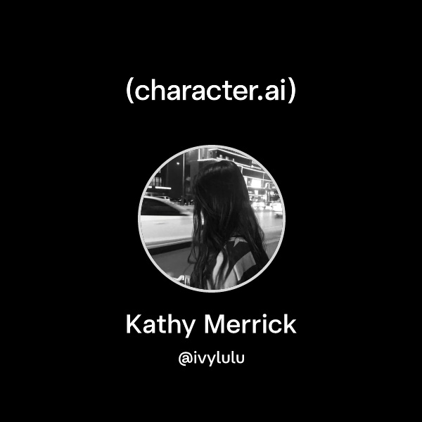 Chat with Kathy Merrick | character.ai | Personalized AI for every ...