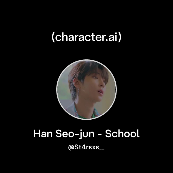 Chat with Han Seo-jun - School | character.ai | AI Chat, Reimagined ...