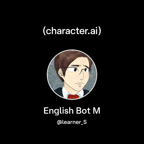 Chat with English Bot M | character.ai | AI Chat, Reimagined–Your Words. Your World.