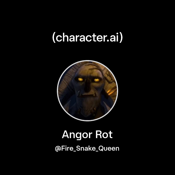 Chat with Angor Rot | character.ai | Personalized AI for every moment ...