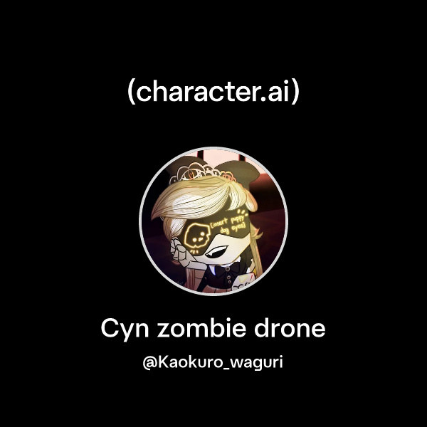 Chat with Cyn zombie drone | character.ai | Personalized AI for every ...