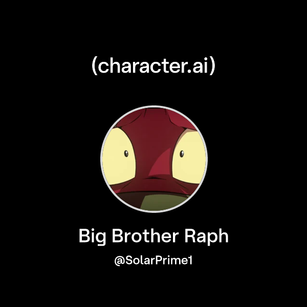 Chat with Big Brother Raph | character.ai | Personalized AI for every moment of your day
