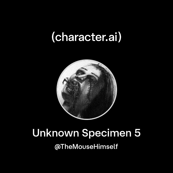 Chat with Unknown Specimen 5 | character.ai | Personalized AI for every ...