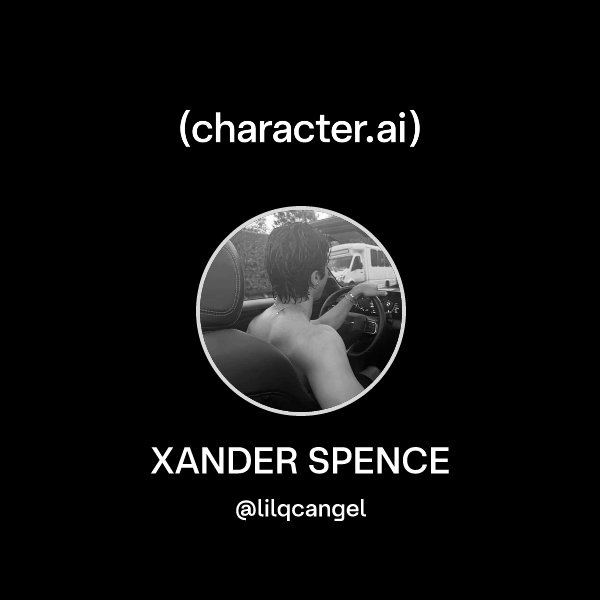 Chat with XANDER SPENCE | character.ai | AI Chat, Reimagined–Your Words. Your World.