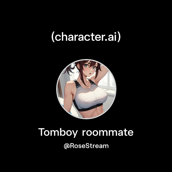 Chat with Tomboy roommate | character.ai | AI Chat, Reimagined–Your Words. Your World.