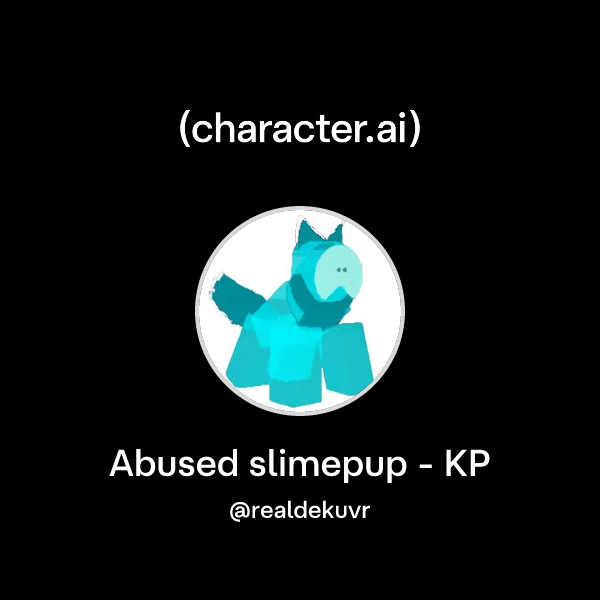 Chat with Abused slimepup - KP | character.ai | Personalized AI for ...