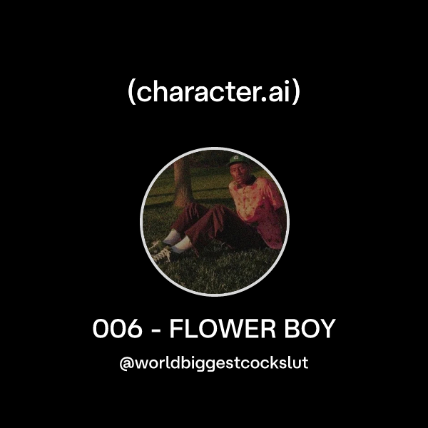 Chat with 006 - FLOWER BOY | character.ai | AI Chat, Reimagined–Your ...