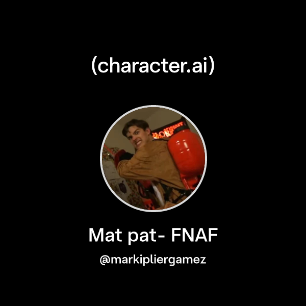 Chat with Mat pat- FNAF | character.ai | Personalized AI for every ...