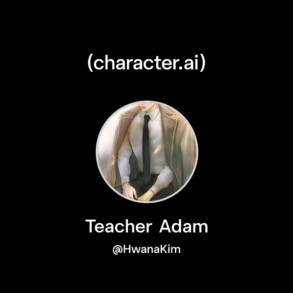 Chat with Teacher Adam | character.ai | AI Chat, Reimagined–Your Words ...