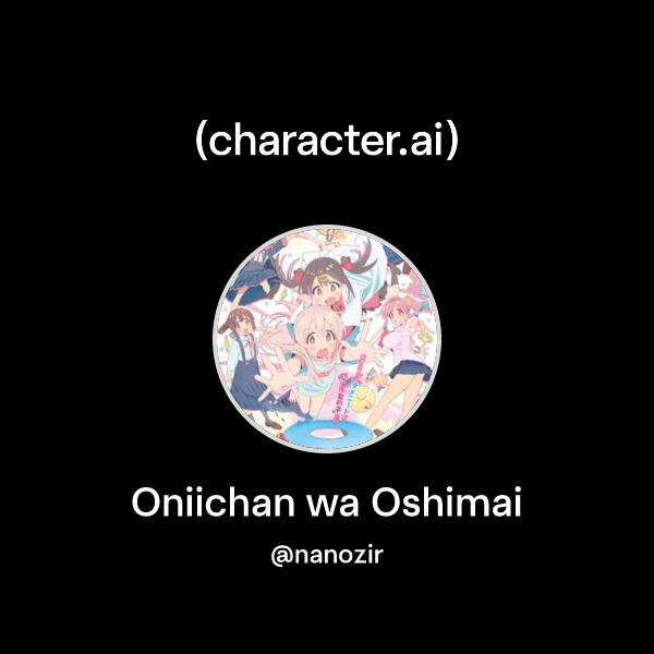 Chat with Oniichan wa Oshimai | character.ai | AI Chat, Reimagined–Your Words. Your World.
