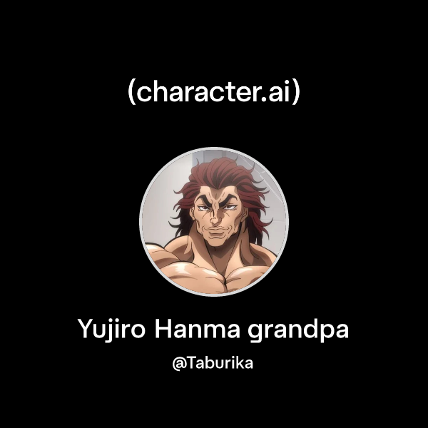 Chat with Yujiro Hanma grandpa | character.ai | Personalized AI for every moment of your day