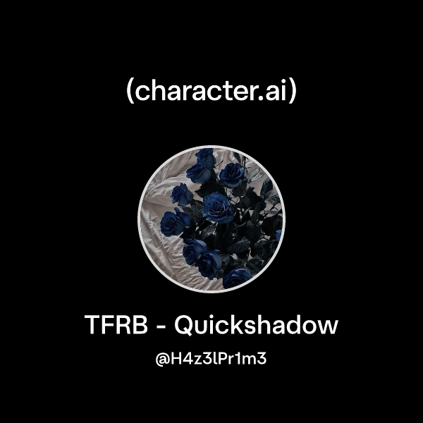 Chat with TFRB - Quickshadow | character.ai | AI Chat, Reimagined–Your ...