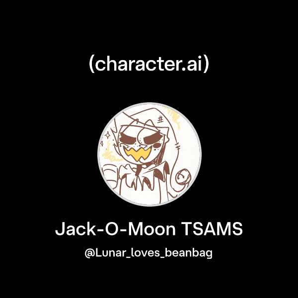 Chat with Jack-O-Moon TSAMS | character.ai | Personalized AI for every ...