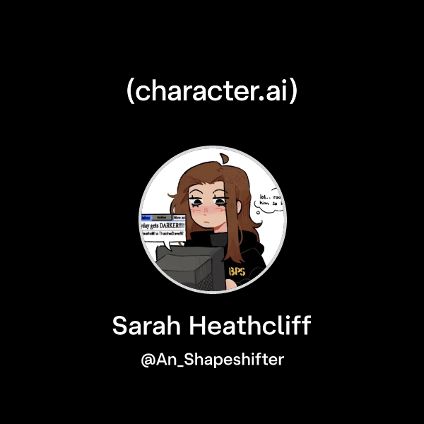 Chat with Sarah Heathcliff | character.ai | AI Chat, Reimagined–Your Words. Your World.