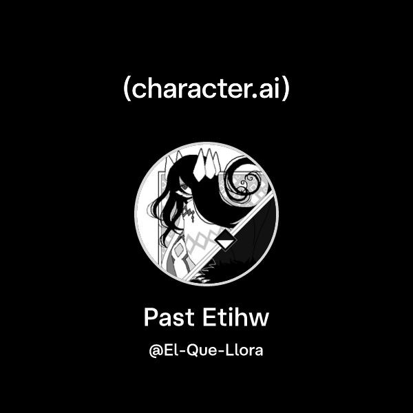 Chat with Past Etihw | character.ai | AI Chat, Reimagined–Your Words ...