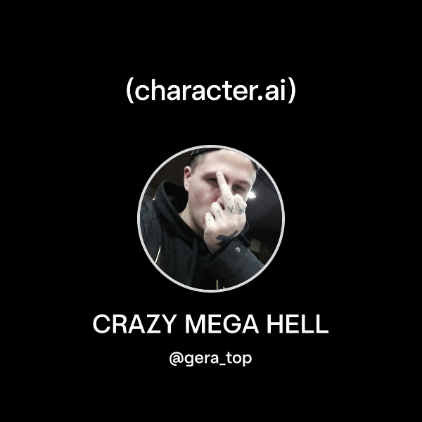 Chat with CRAZY MEGA HELL | character.ai | Personalized AI for every moment of your day