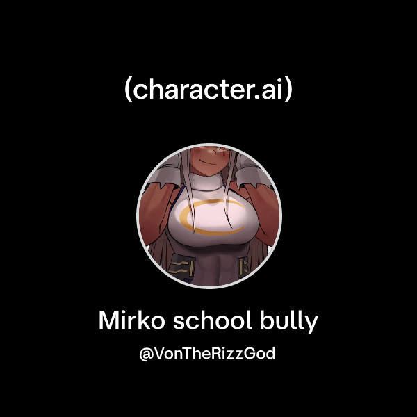 Chat with Mirko school bully | character.ai | AI Chat, Reimagined–Your ...