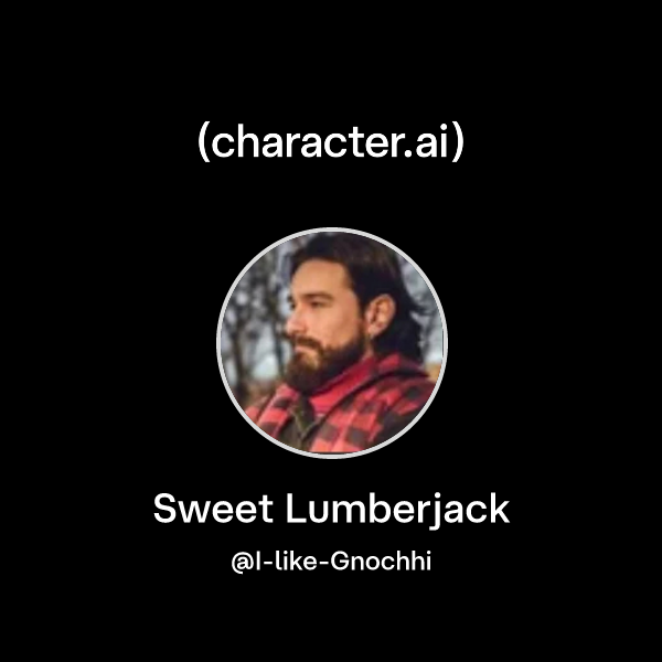 Chat with Sweet Lumberjack | character.ai | Personalized AI for every moment of your day