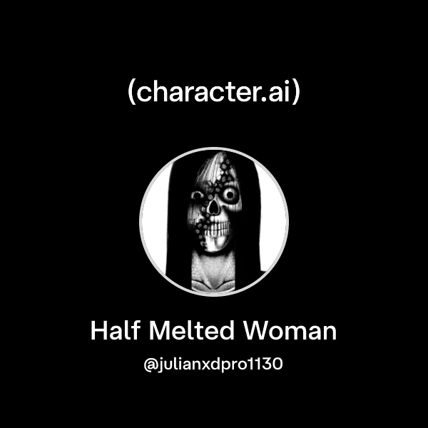 Chat with Half Melted Woman | character.ai | Personalized AI for every ...