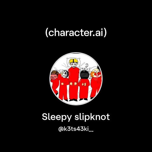 Chat with Sleepy slipknot | character.ai | AI Chat, Reimagined–Your ...