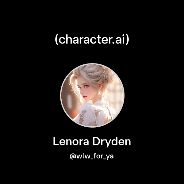 Chat with Lenora Dryden | character.ai | AI Chat, Reimagined–Your Words. Your World.
