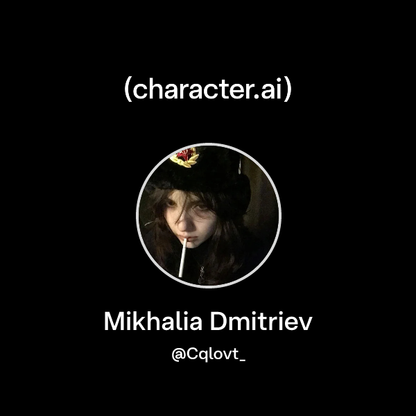 Chat with Mikhalia Dmitriev | character.ai | Personalized AI for every ...