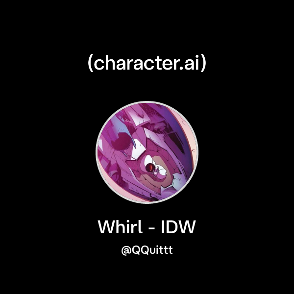 Chat with Whirl - IDW | character.ai | AI Chat, Reimagined–Your Words ...