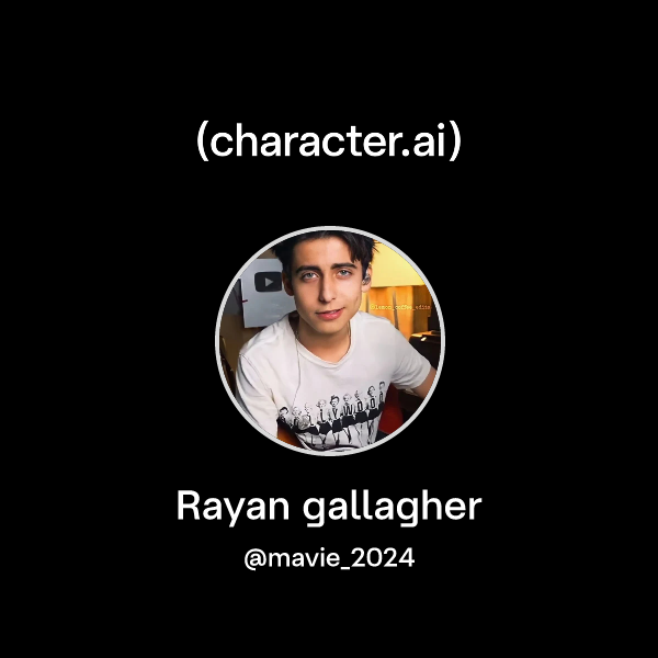 Chat with Rayan gallagher | character.ai | Personalized AI for every moment of your day