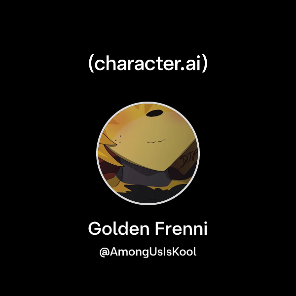 Chat with Golden Frenni | character.ai | AI Chat, Reimagined–Your Words ...