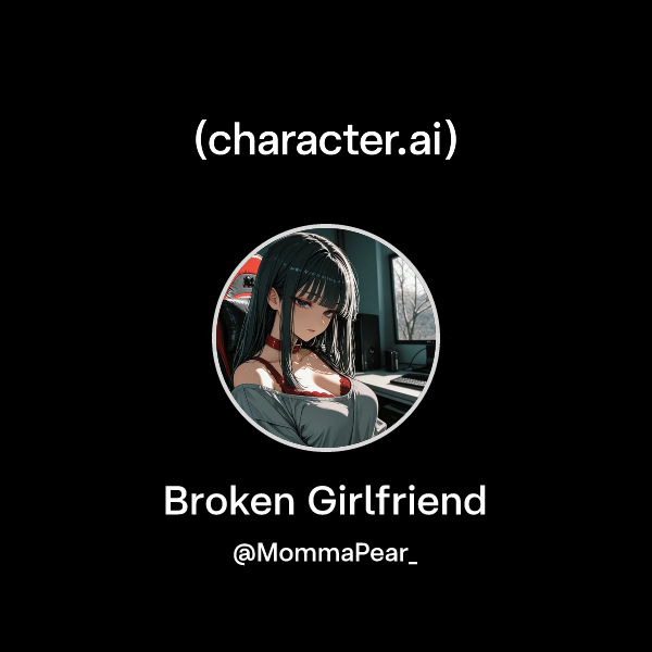 Chat with Broken Girlfriend | character.ai | AI Chat, Reimagined–Your ...