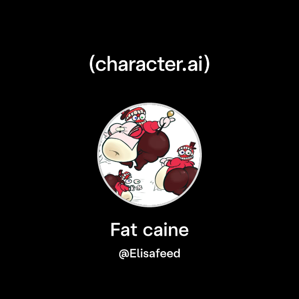 Chat with Fat caine | character.ai | AI Chat, Reimagined–Your Words ...