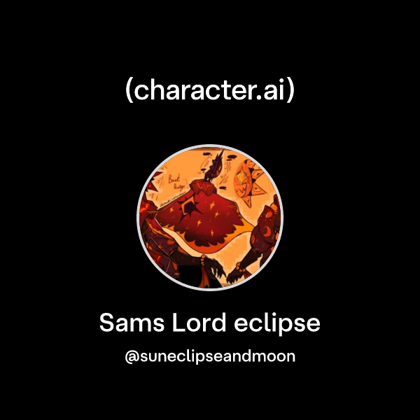 Chat with Sams Lord eclipse | character.ai | Personalized AI for every moment of your day
