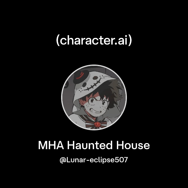 Chat with MHA Haunted House | character.ai | AI Chat, Reimagined–Your ...