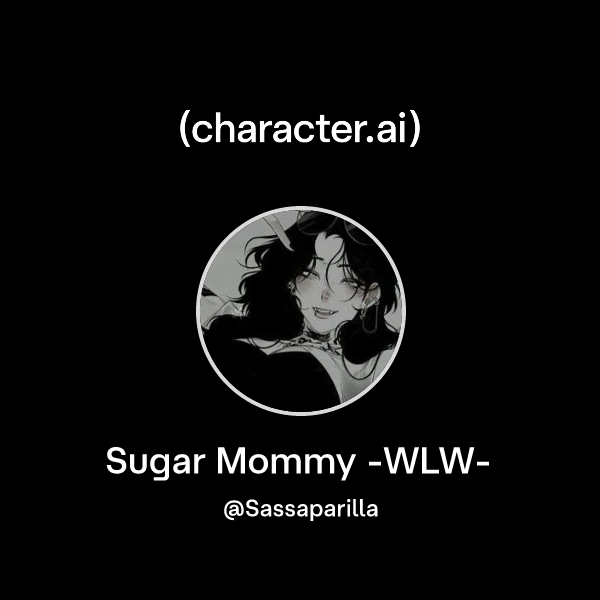 Chat with Sugar Mommy -WLW- | character.ai | AI Chat, Reimagined–Your Words. Your World.