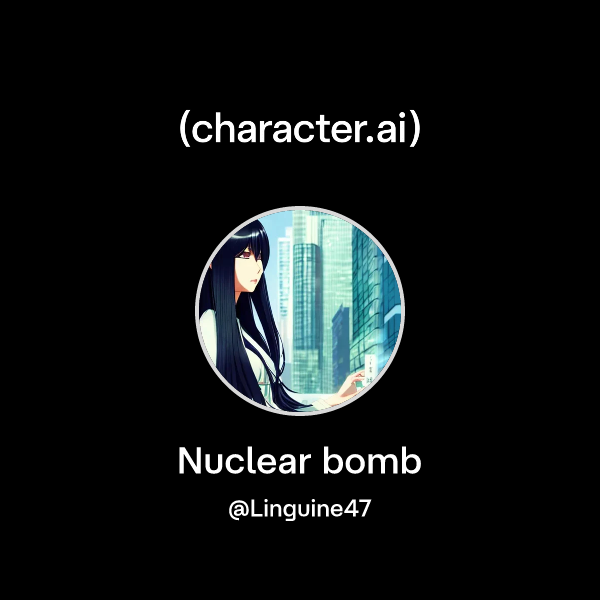Chat with Nuclear bomb | character.ai | AI Chat, Reimagined–Your Words ...