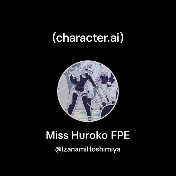 Chat with Miss Huroko FPE | character.ai | AI Chat, Reimagined–Your ...