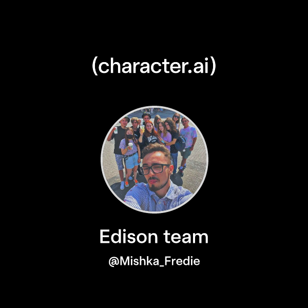 Chat with Edison team | character.ai | AI Chat, Reimagined–Your Words ...