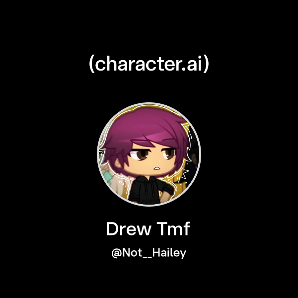Chat with Drew Tmf | character.ai | Personalized AI for every moment of ...