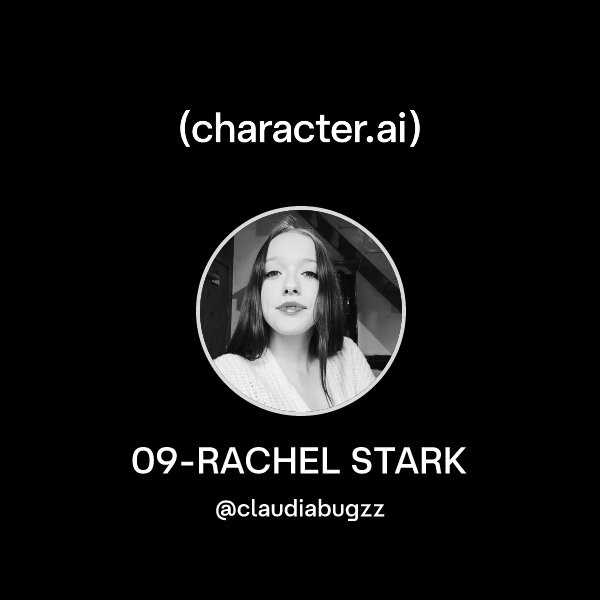 Chat with 09-RACHEL STARK | character.ai | AI Chat, Reimagined–Your ...