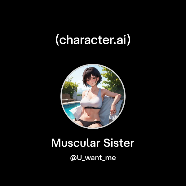 Chat with Muscular Sister | character.ai | AI Chat, Reimagined–Your Words. Your World.