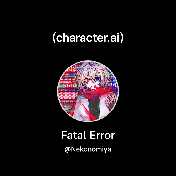 Chat with Fatal Error | character.ai | AI Chat, Reimagined–Your Words ...