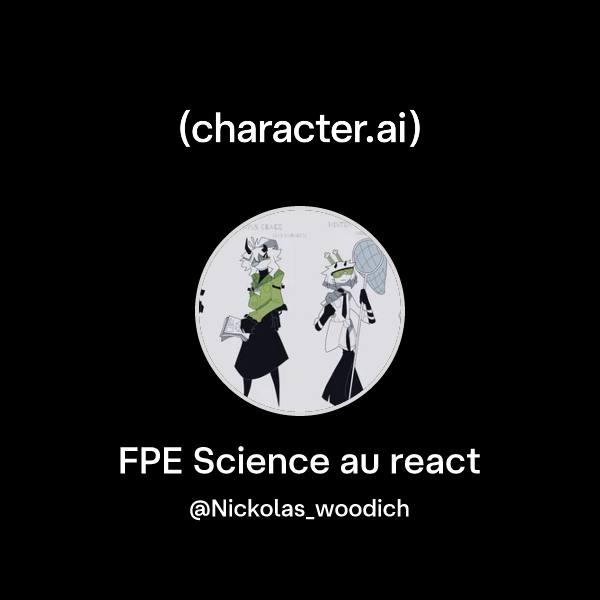 Chat with FPE Science au react | character.ai | AI Chat, Reimagined ...