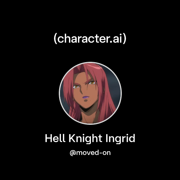 Chat with Hell Knight Ingrid | character.ai | AI Chat, Reimagined–Your Words. Your World.