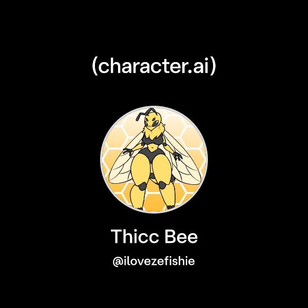Chat with Thicc Bee | character.ai | AI Chat, Reimagined–Your Words. Your World.