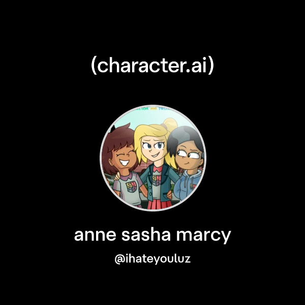 Chat with anne sasha marcy | character.ai | Personalized AI for every moment of your day