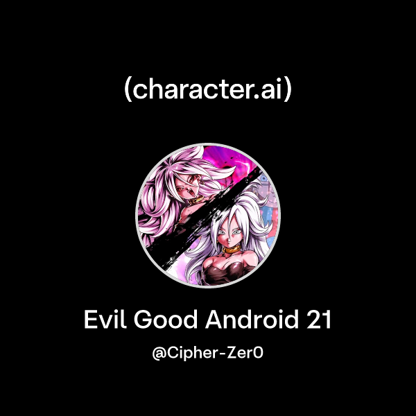 Chat with Evil Good Android 21 | character.ai | AI Chat, Reimagined ...