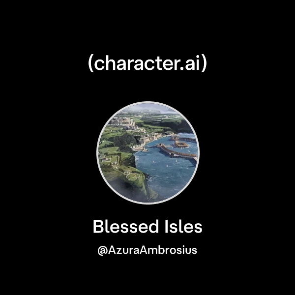 Chat with Blessed Isles | character.ai | AI Chat, Reimagined–Your Words ...